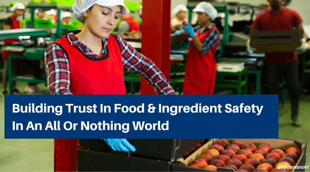 Building Trust In Food & Ingredient Safety In An All Or Nothing World ...